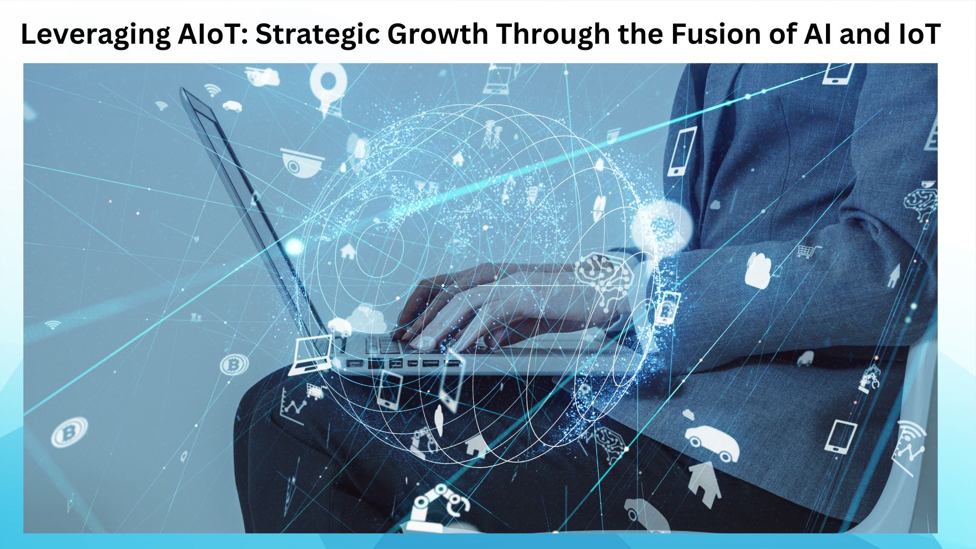 Leveraging AIoT: Strategic Growth Through the Fusion of AI and IoT - Quotients : Empowering ...