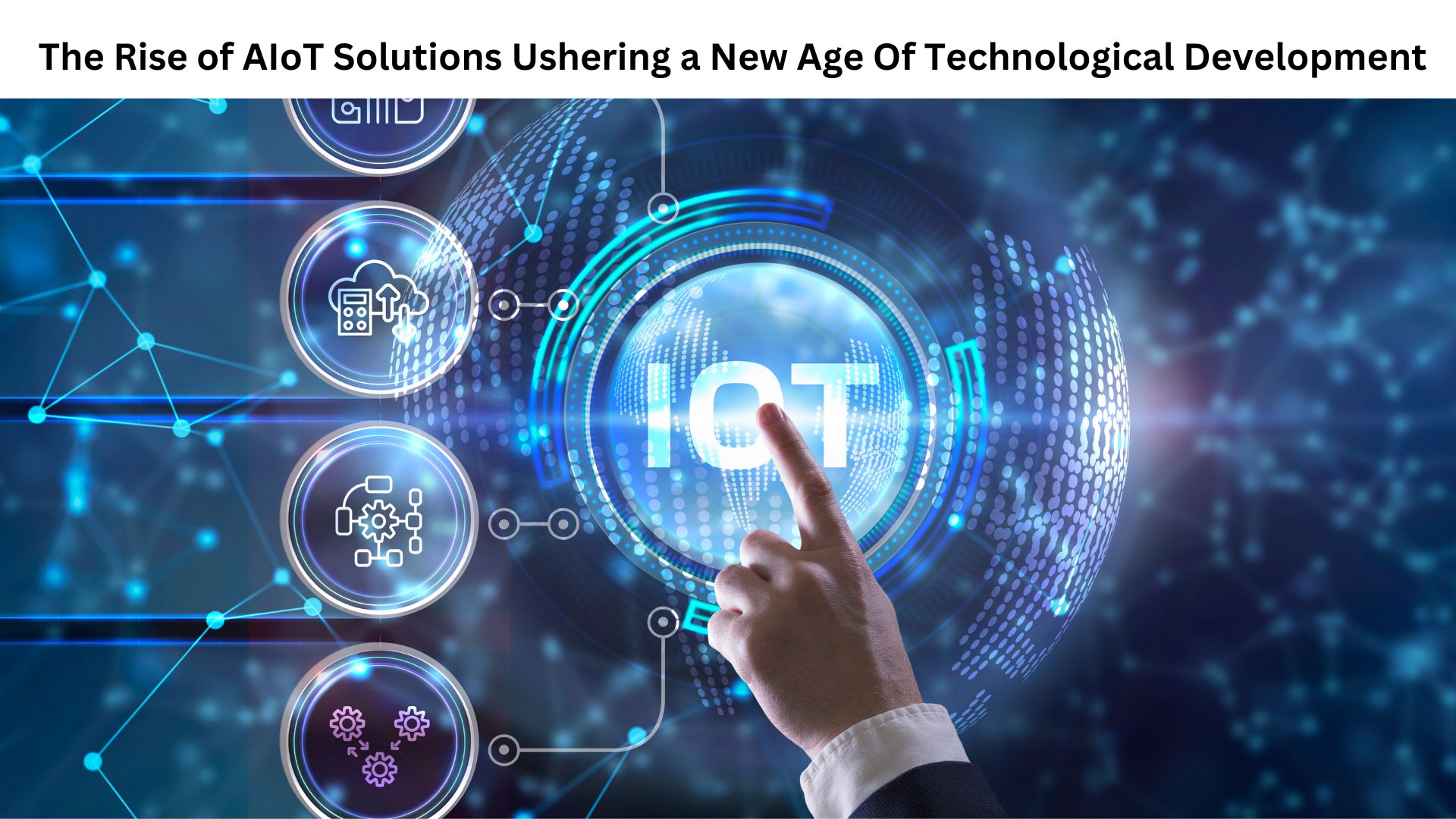 The Rise of AIoT Solutions Ushering a New Age of Technological ...